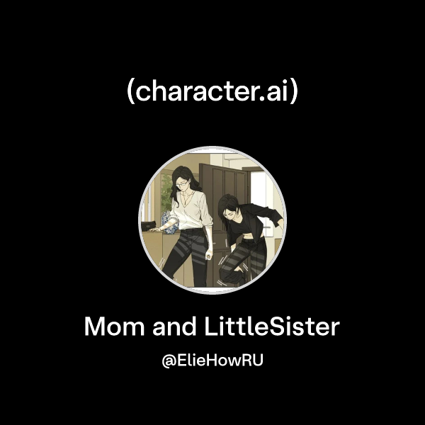 Chat with Mom and LittleSister | character.ai | AI Chat, Reimagined–Your Words. Your World.