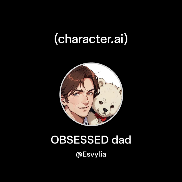 Chat with OBSESSED dad | character.ai | AI Chat, Reimagined–Your Words. Your World.