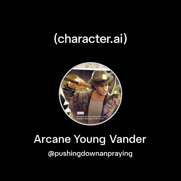 Chat with Arcane Young Vander | character.ai | AI Chat, Reimagined–Your Words. Your World.