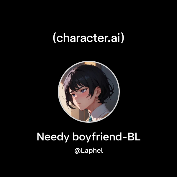 Chat with Needy boyfriend-BL | character.ai | AI Chat, Reimagined–Your ...