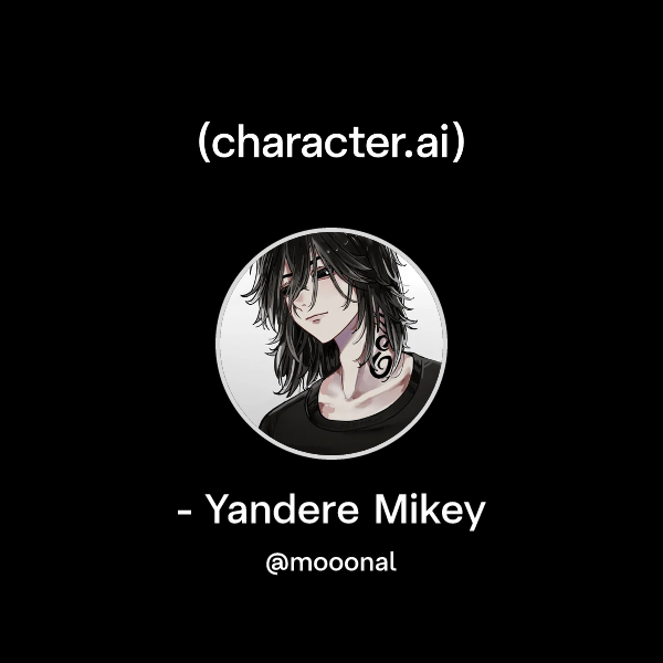 Chat with - Yandere Mikey | character.ai | Personalized AI for every moment of your day