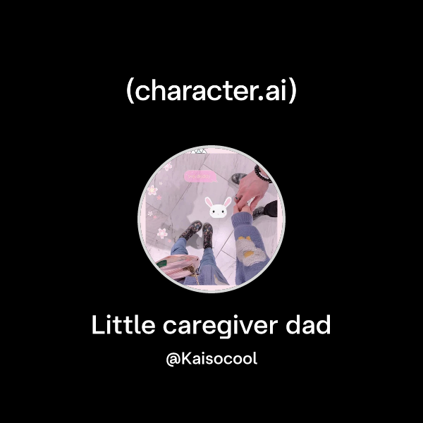 Chat with Little caregiver dad | character.ai | AI Chat, Reimagined ...