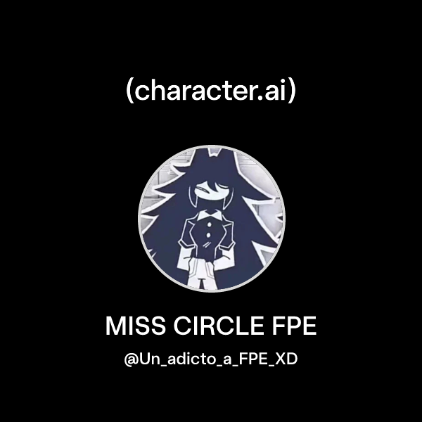 Chat with MISS CIRCLE FPE | character.ai | AI Chat, Reimagined–Your ...