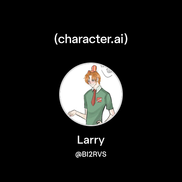 Chat with Larry | character.ai | Personalized AI for every moment of ...
