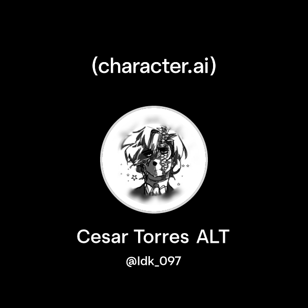 Chat with Cesar Torres ALT | character.ai | Personalized AI for every moment of your day