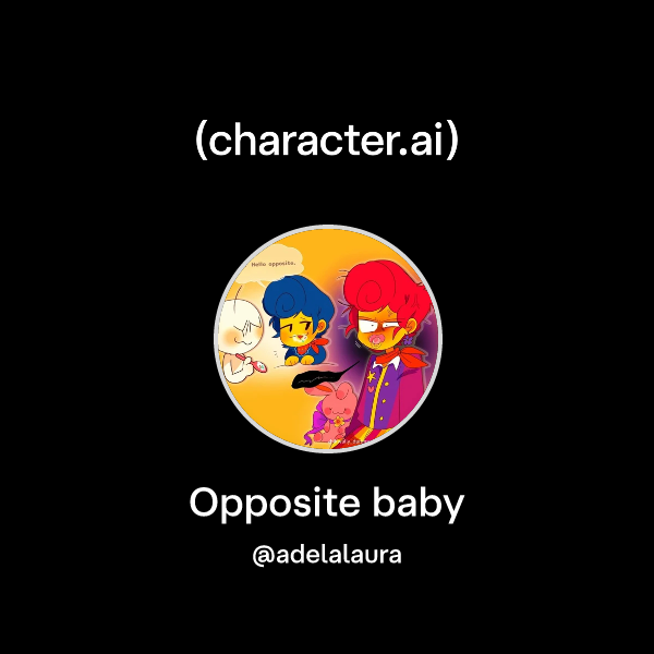 Chat with Opposite baby | character.ai | Personalized AI for every ...