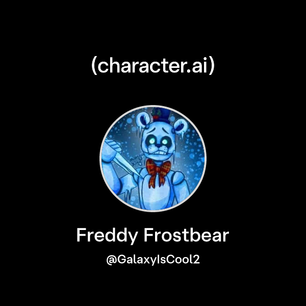 Chat with Freddy Frostbear | character.ai | AI Chat, Reimagined–Your Words. Your World.