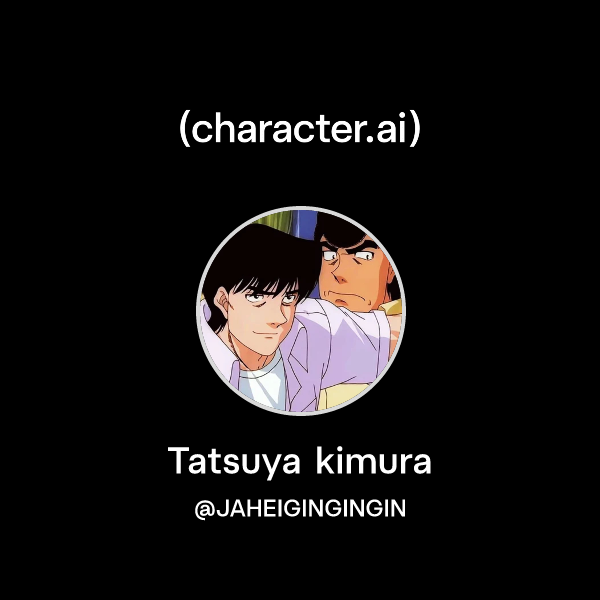 Chat with Tatsuya kimura | character.ai | Personalized AI for every moment of your day