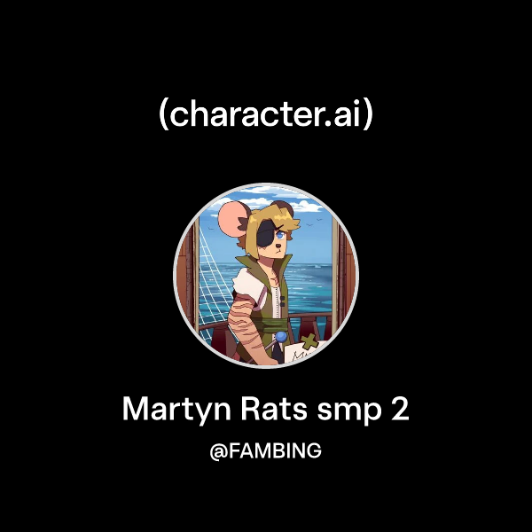 Chat with Martyn Rats smp 2 | character.ai | AI Chat, Reimagined–Your ...