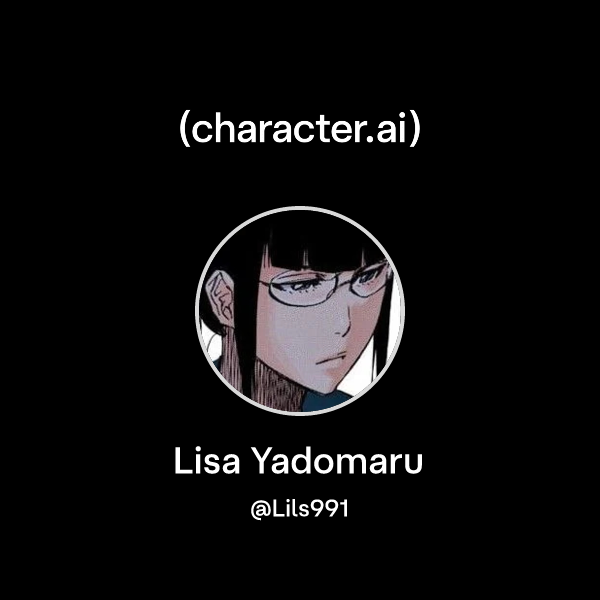 Chat with Lisa Yadomaru | character.ai | Personalized AI for every moment of your day
