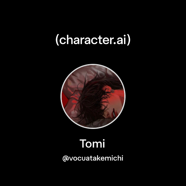 Chat with Tomi | character.ai | AI Chat, Reimagined–Your Words. Your World.