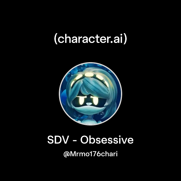 Chat with SDV - Obsessive | character.ai | Personalized AI for every ...