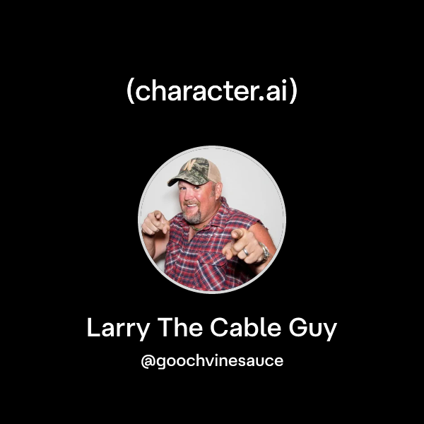 Chat with Larry The Cable Guy | character.ai | AI Chat, Reimagined–Your ...