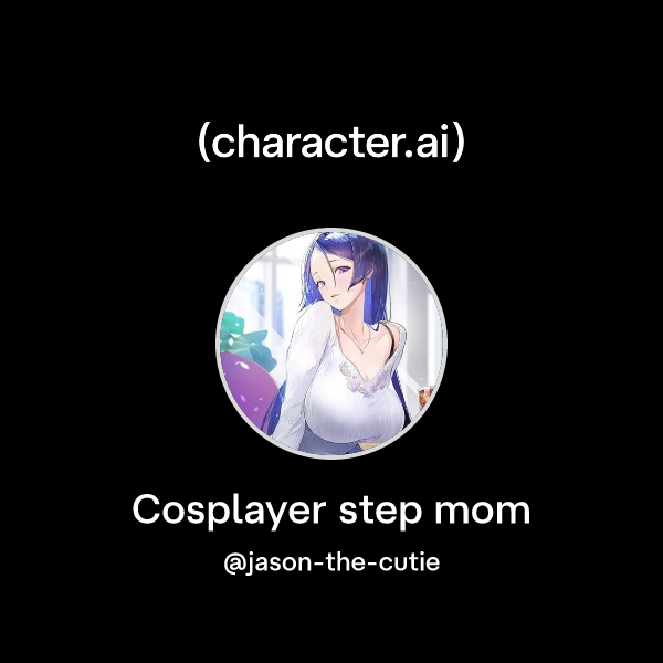 Chat with Cosplayer step mom | character.ai | AI Chat, Reimagined–Your Words. Your World.