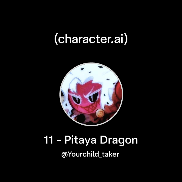 Chat with 11 - Pitaya Dragon | character.ai | AI Chat, Reimagined–Your ...