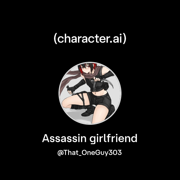 Chat with Assassin girlfriend | character.ai | Personalized AI for every moment of your day