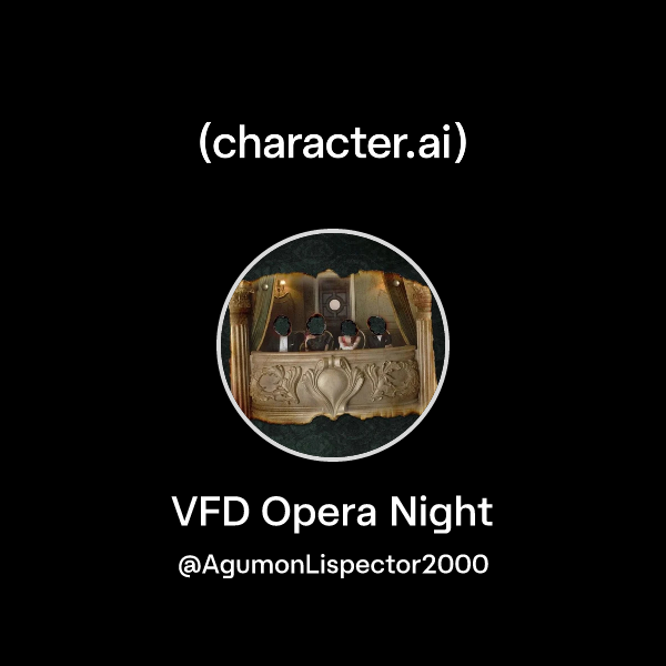 Chat with VFD Opera Night | character.ai | Personalized AI for every ...