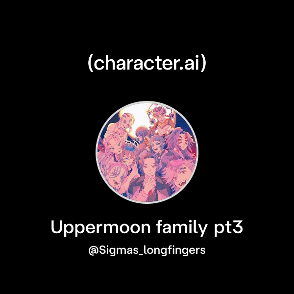 Chat with Uppermoon family pt3 | character.ai | Personalized AI for ...