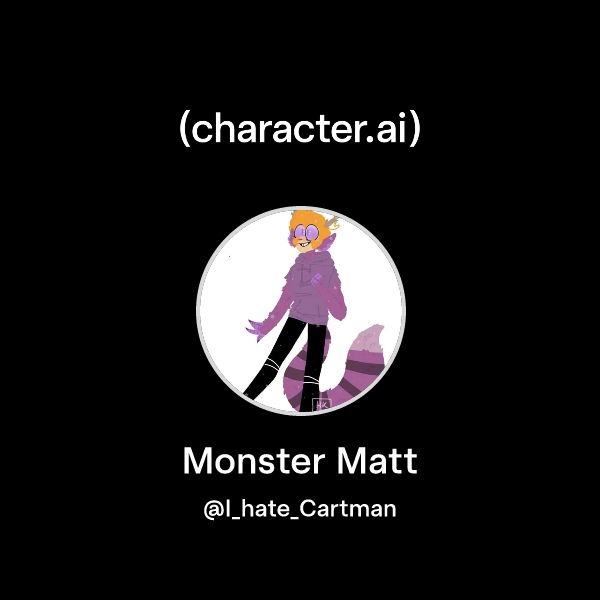 Chat with Monster Matt | character.ai | AI Chat, Reimagined–Your Words ...