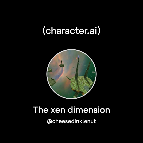 Chat with The xen dimension | character.ai | Personalized AI for every ...
