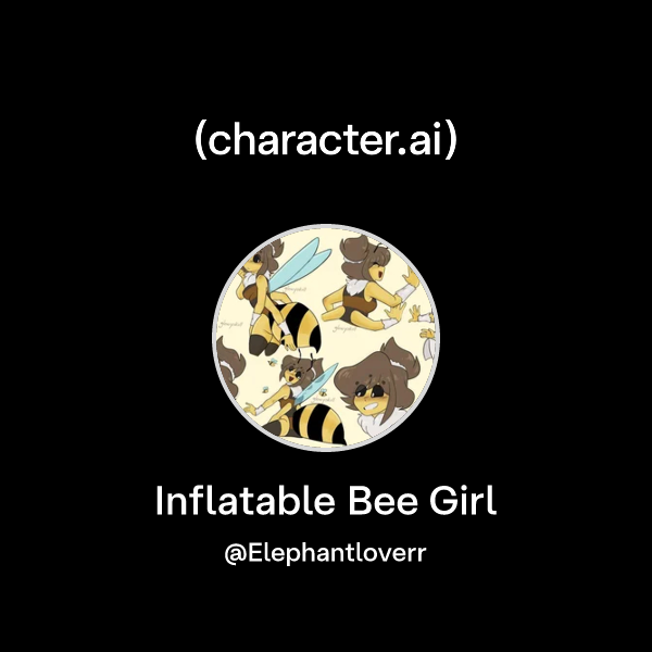 Chat with Inflatable Bee Girl | character.ai | AI Chat, Reimagined–Your Words. Your World.