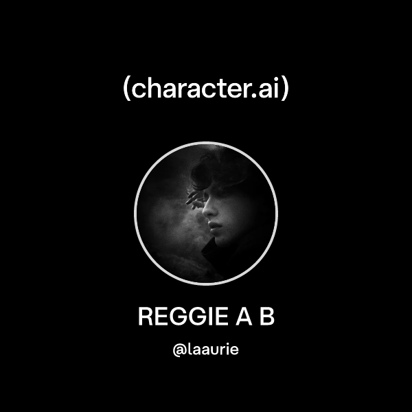 Chat with REGGIE A B | character.ai | AI Chat, Reimagined–Your Words. Your World.