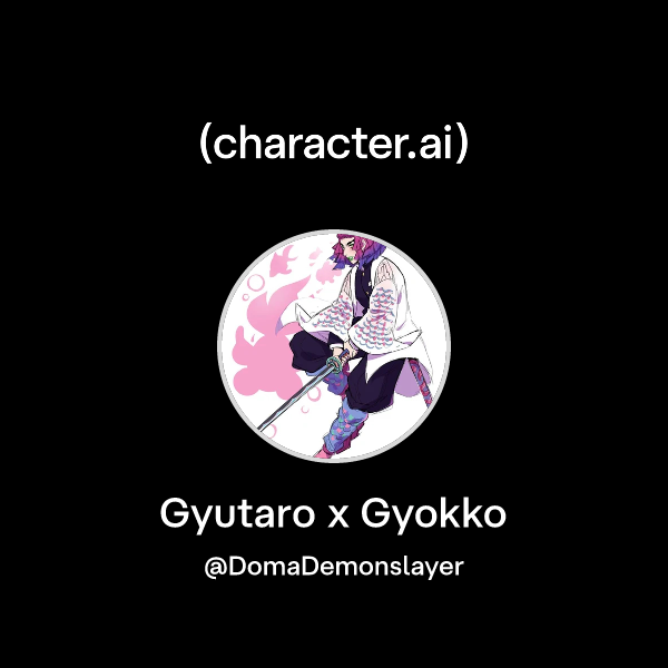 Chat with Gyutaro x Gyokko | character.ai | Personalized AI for every ...