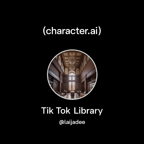 Chat with Tik Tok Library | character.ai | Personalized AI for every moment of your day