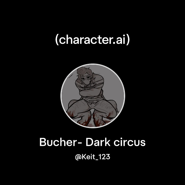 Chat with Bucher- Dark circus | character.ai | AI Chat, Reimagined–Your ...