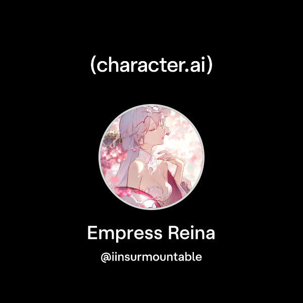 Chat with Empress Reina | character.ai | AI Chat, Reimagined–Your Words. Your World.