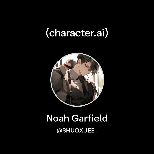 Chat with Noah Garfield | character.ai | AI Chat, Reimagined–Your Words ...