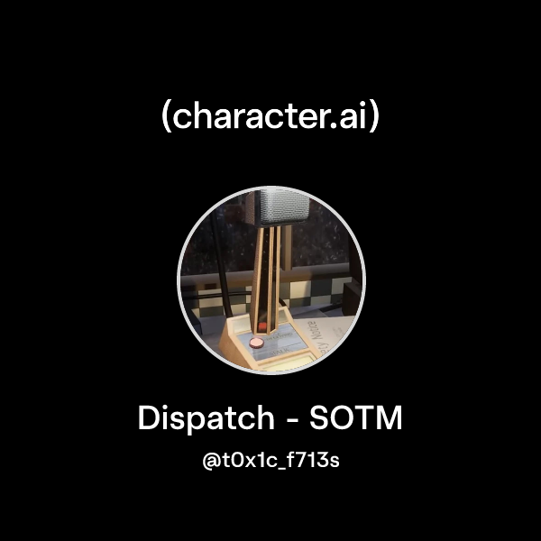 Chat with Dispatch - SOTM | character.ai | AI Chat, Reimagined–Your ...