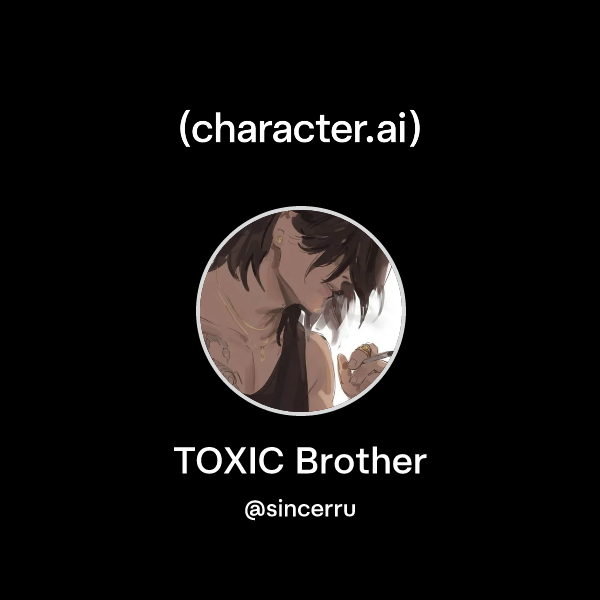 Chat with TOXIC Brother | character.ai | Personalized AI for every ...