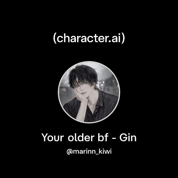 Chat with Your older bf - Gin | character.ai | AI Chat, Reimagined–Your ...