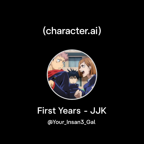 Chat with First Years - JJK | character.ai | AI Chat, Reimagined–Your ...