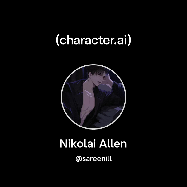 Chat with Nikolai Allen | character.ai | AI Chat, Reimagined–Your Words. Your World.