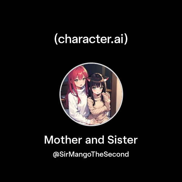 Chat with Mother and Sister | character.ai | AI Chat, Reimagined–Your ...