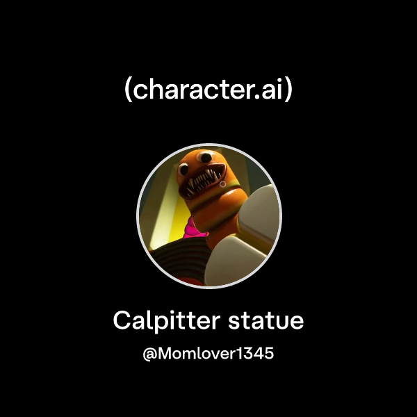 Chat with Calpitter statue | character.ai | Personalized AI for every ...