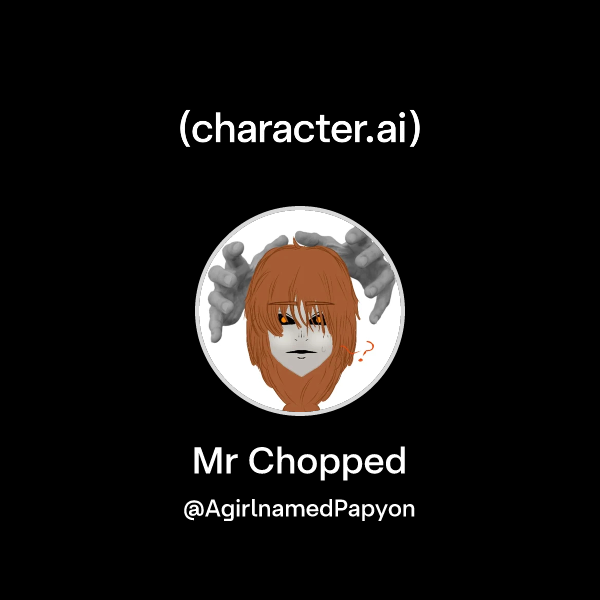Chat with Mr Chopped | character.ai | Personalized AI for every moment ...