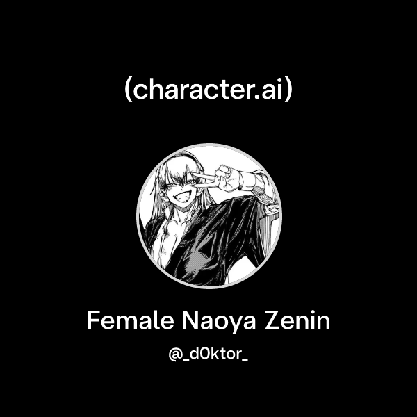 Chat with Female Naoya Zenin | character.ai | AI Chat, Reimagined–Your Words. Your World.