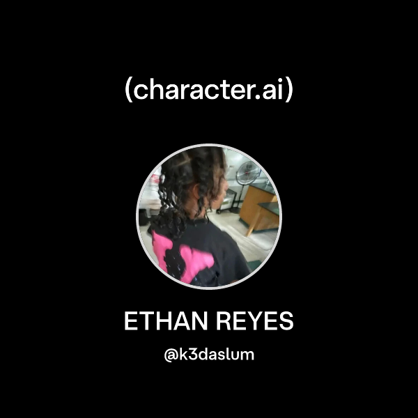 Chat with ETHAN REYES | character.ai | AI Chat, Reimagined–Your Words. Your World.
