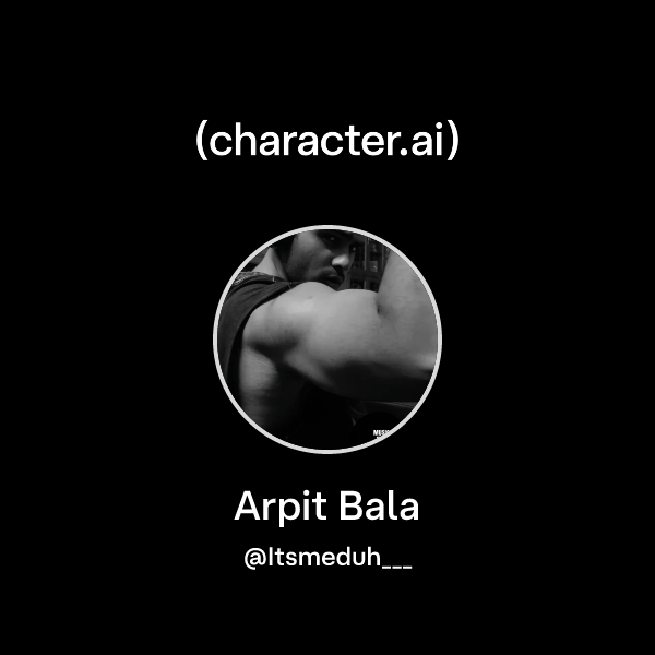 Chat with Arpit Bala | character.ai | AI Chat, Reimagined–Your Words ...