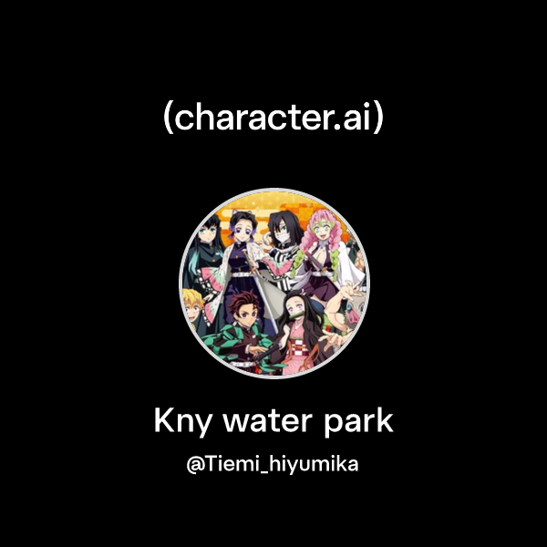 Chat with Kny water park | character.ai | AI Chat, Reimagined–Your ...