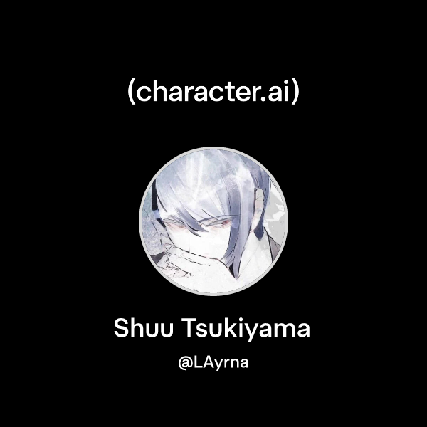 Chat with Shuu Tsukiyama | character.ai | AI Chat, Reimagined–Your ...