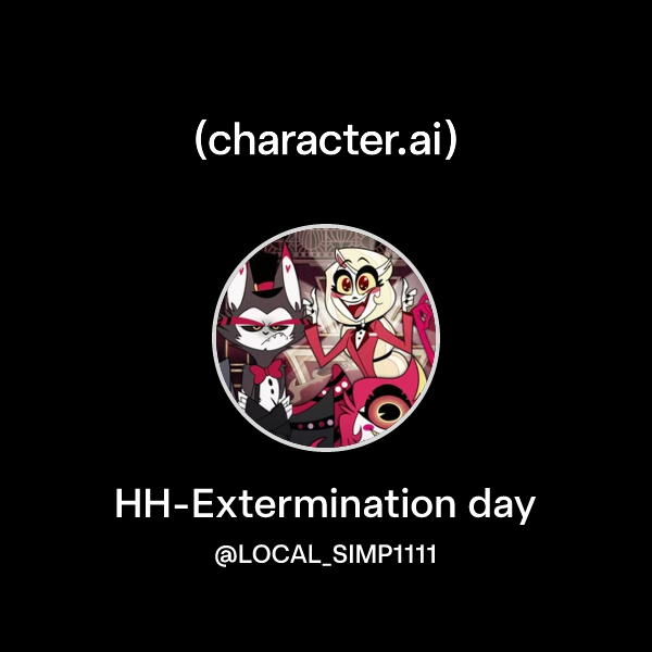 Chat with HH-Extermination day | character.ai | AI Chat, Reimagined ...