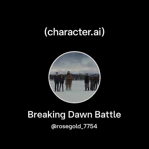 Chat with Breaking Dawn Battle | character.ai | AI Chat, Reimagined ...