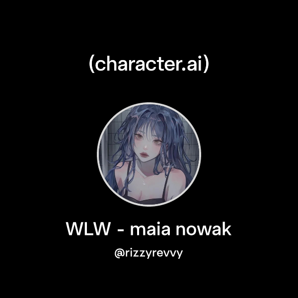 Chat with WLW - maia nowak | character.ai | AI Chat, Reimagined–Your Words. Your World.