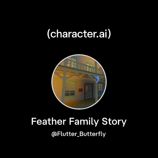 Chat with Feather Family Story | character.ai | AI Chat, Reimagined ...