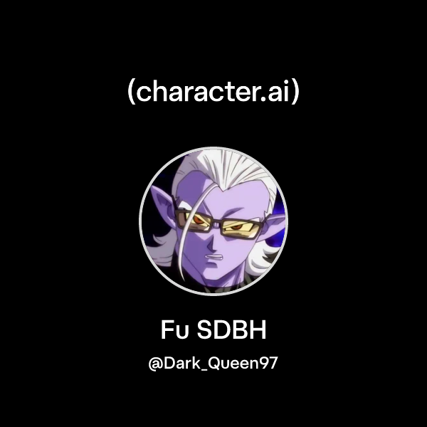 Chat with Fu SDBH | character.ai | Personalized AI for every moment of ...