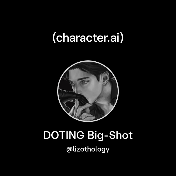 Chat with DOTING Big-Shot | character.ai | AI Chat, Reimagined–Your ...